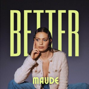 MAUDE LANCEERT NIEUWE SINGLE "BETTER" - tellmemore.media